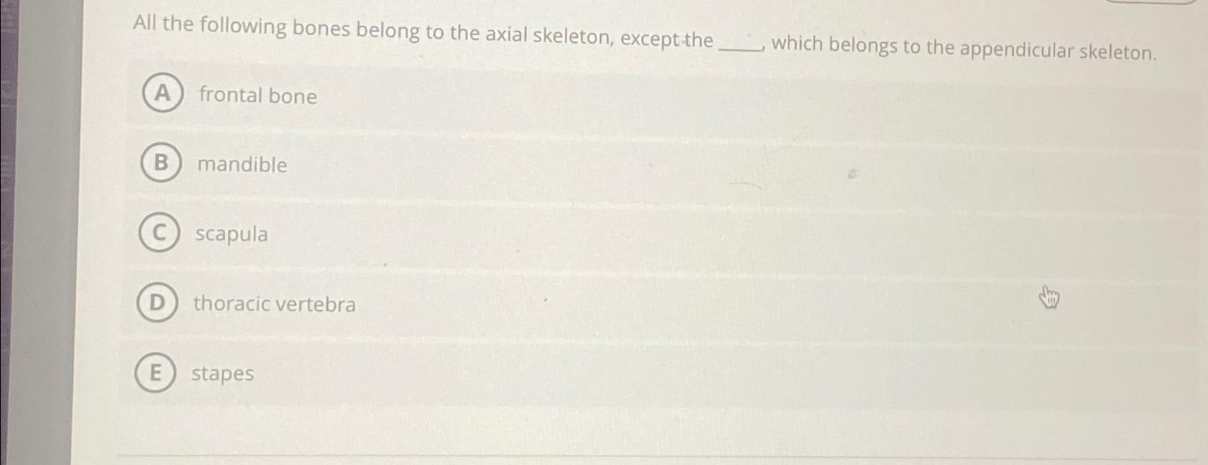 Solved All the following bones belong to the axial skeleton, | Chegg.com
