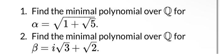 Solved 1. Find the minimal polynomial over Q for α=1+5. 2. | Chegg.com