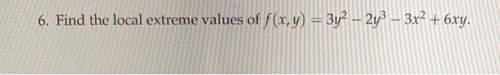 Solved 6. Find the local extreme values of f(x,y) = 3y2 – | Chegg.com