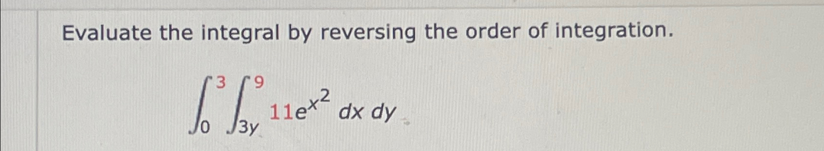 Solved Evaluate the integral by reversing the order of | Chegg.com