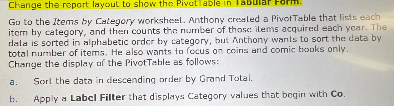 Solved Change the report layout to show the PivotTable in | Chegg.com