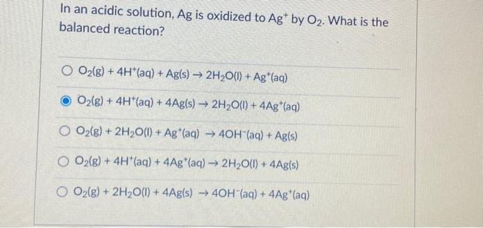 Solved In an acidic solution, Ag is oxidized to Ag+by O2. | Chegg.com