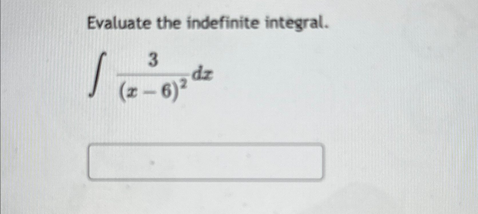 Solved Evaluate the indefinite integral.∫﻿﻿3(x-6)2dx | Chegg.com