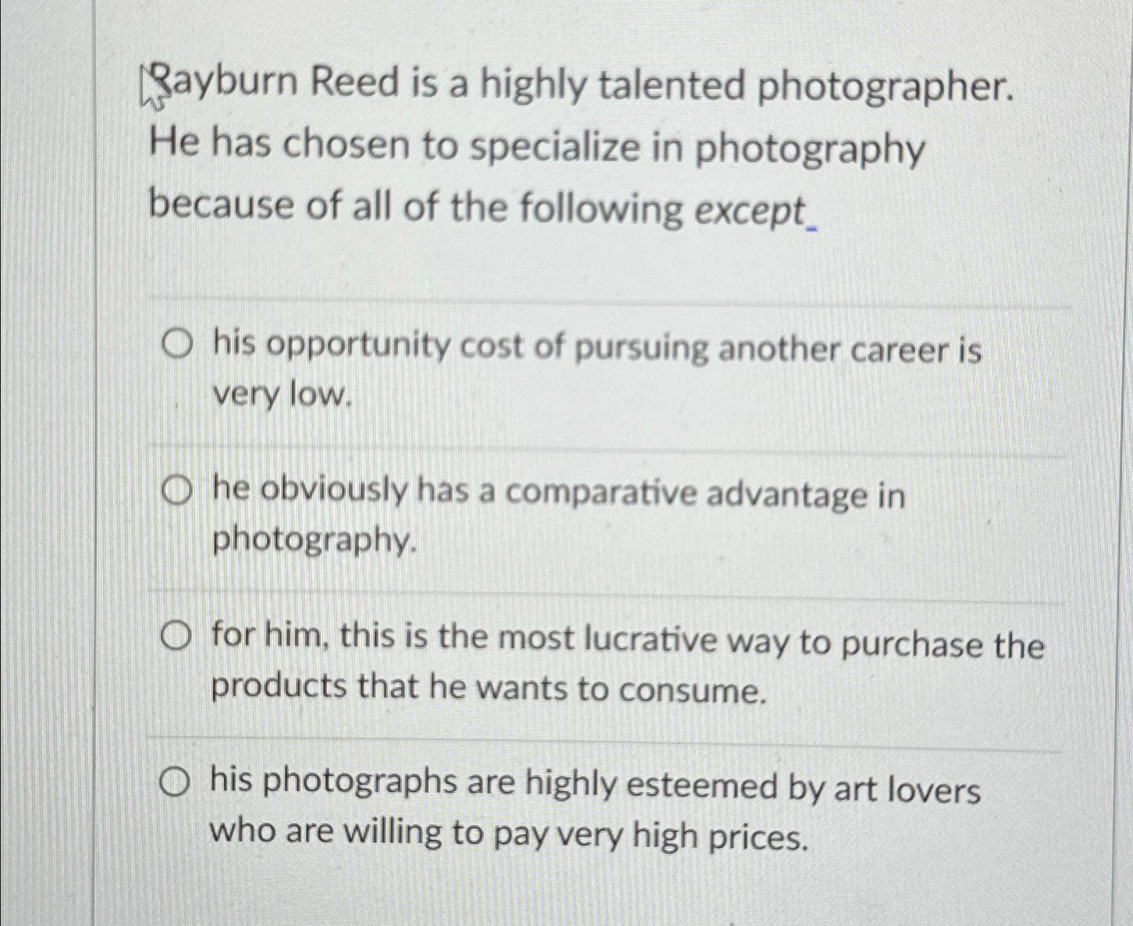 Solved Rayburn Reed is a highly talented photographer.He has | Chegg.com
