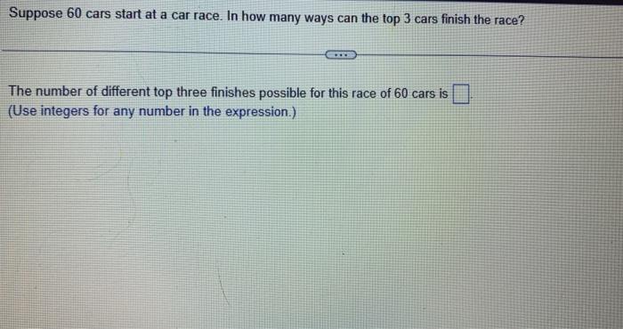 Solved Suppose 60 cars start at a car race. In how many ways | Chegg.com