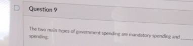 Solved Question 9The two main types of government spending | Chegg.com