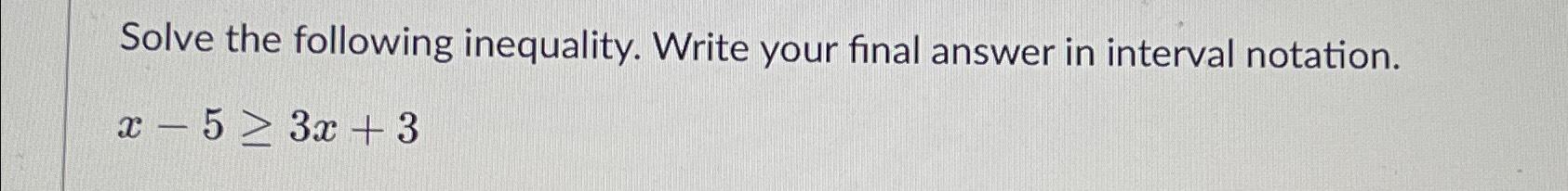 Solved Solve the following inequality. Write your final | Chegg.com