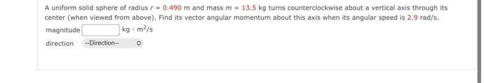 Solved A uniform solid sphere of radius r=0.490 m and mass | Chegg.com