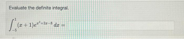 Solved Evaluate the definite integral. ∫−51(x+1)ex2+2x−8dx= | Chegg.com