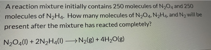 Solved A reaction mixture initially contains 250 molecules | Chegg.com