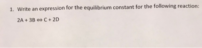 Solved 1. Write an expression for the equilibrium constant | Chegg.com