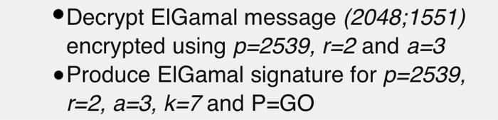 Solved • Decrypt ElGamal message (2048;1551) encrypted using | Chegg.com