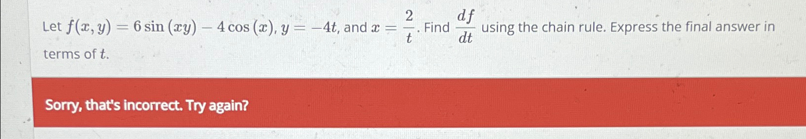 Solved Let f(x,y)=6sin(xy)-4cos(x),y=-4t, ﻿and x=2t. ﻿Find | Chegg.com