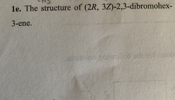 Solved le. The structure of (2R, 3Z)-2,3-dibromohex- 3-ene. | Chegg.com