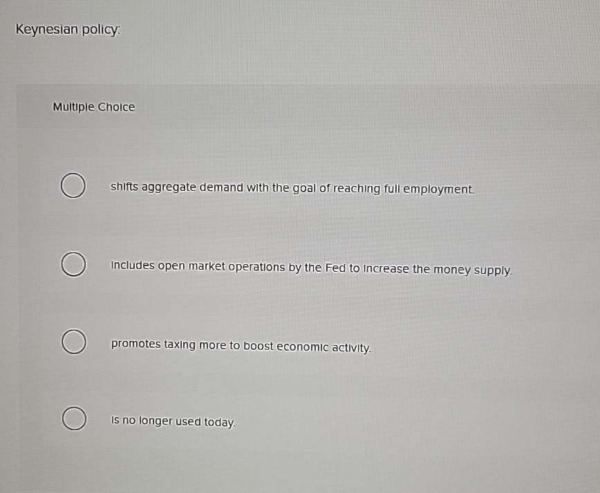 Solved Keynesian policy:Multiple Choice ﻿shifts aggregate | Chegg.com