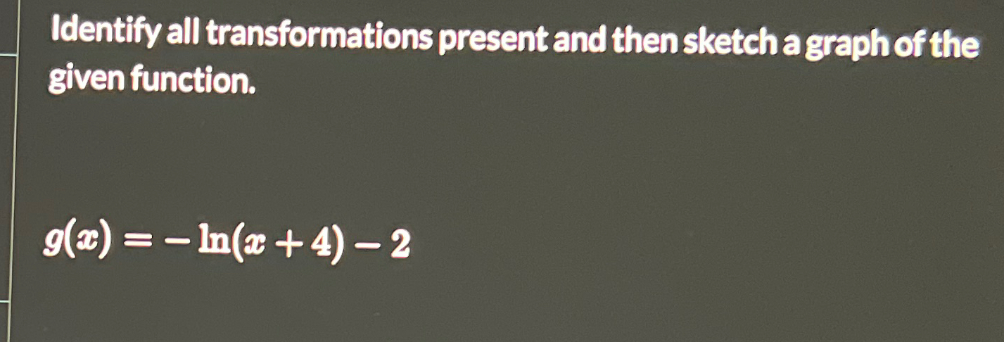 Solved Identify all transformations present and then sketch | Chegg.com