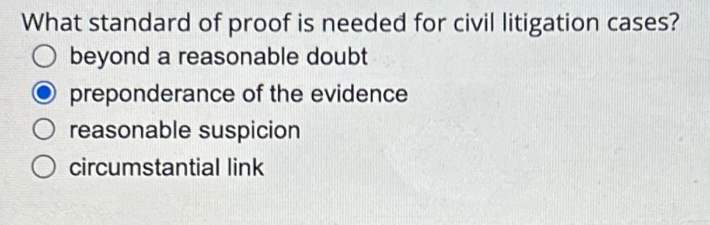 Solved What standard of proof is needed for civil litigation | Chegg.com