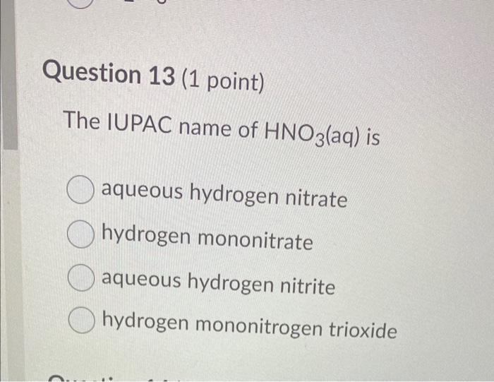 Solved Ruestion 13 (1 point) The IUPAC name of HNO3(aq) is | Chegg.com