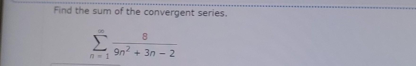Solved Find the sum of the convergent series. ∑n=1∞9n2+3n−28 | Chegg.com