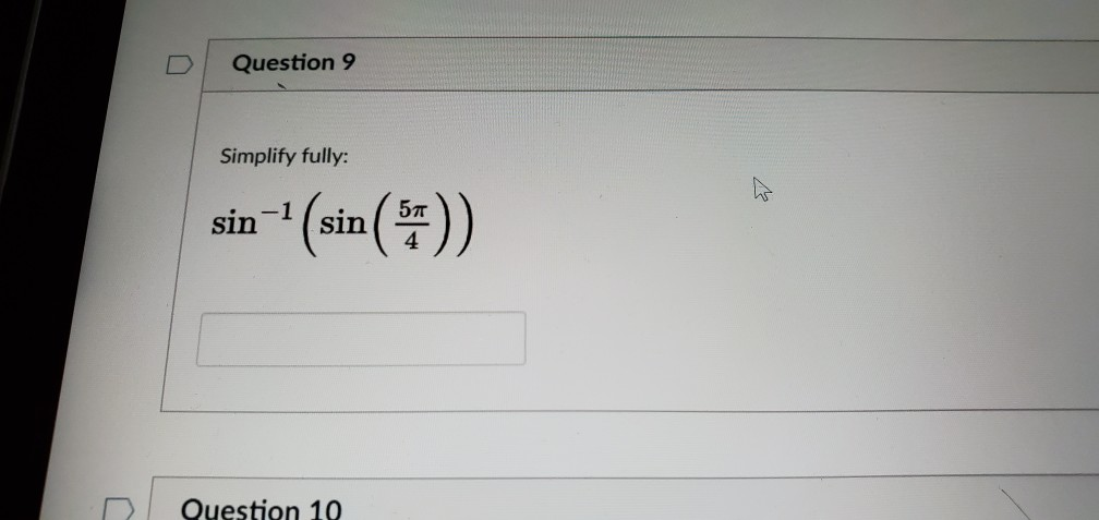 Solved Question 9 Simplify fully: 5л sin-1 sin Question 10 | Chegg.com