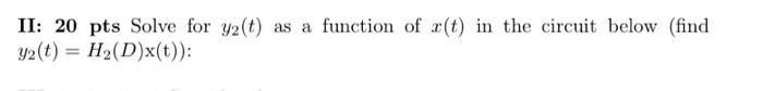 Solved II: 20 pts Solve for y2(t) as a function of x(t) in | Chegg.com Solved II: 20 pts Solve for y2(t) as a function of x(t) in | Chegg.com
