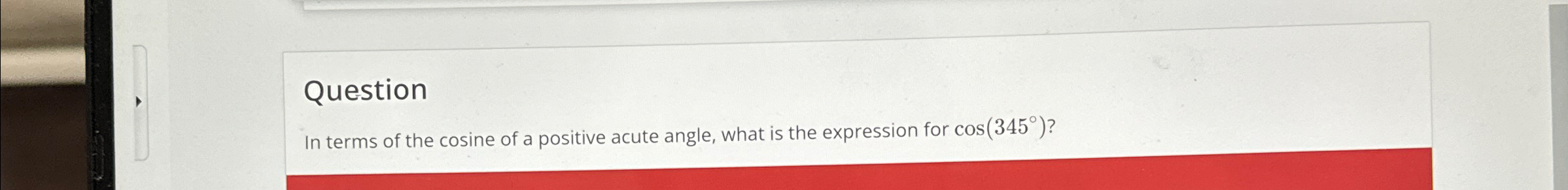 Solved QuestionIn terms of the cosine of a positive acute | Chegg.com