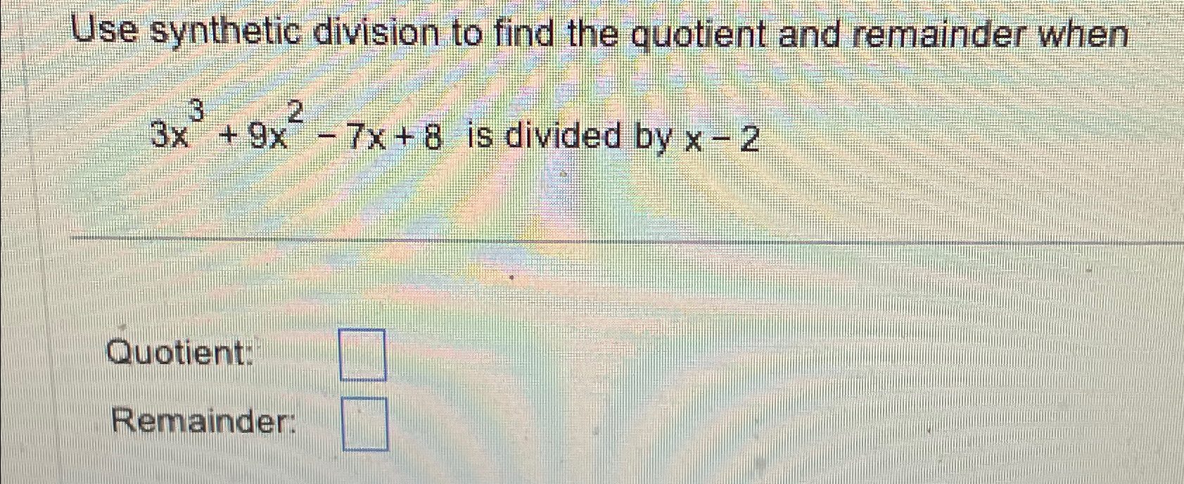 Solved Use synthetic division to find the quotient and | Chegg.com