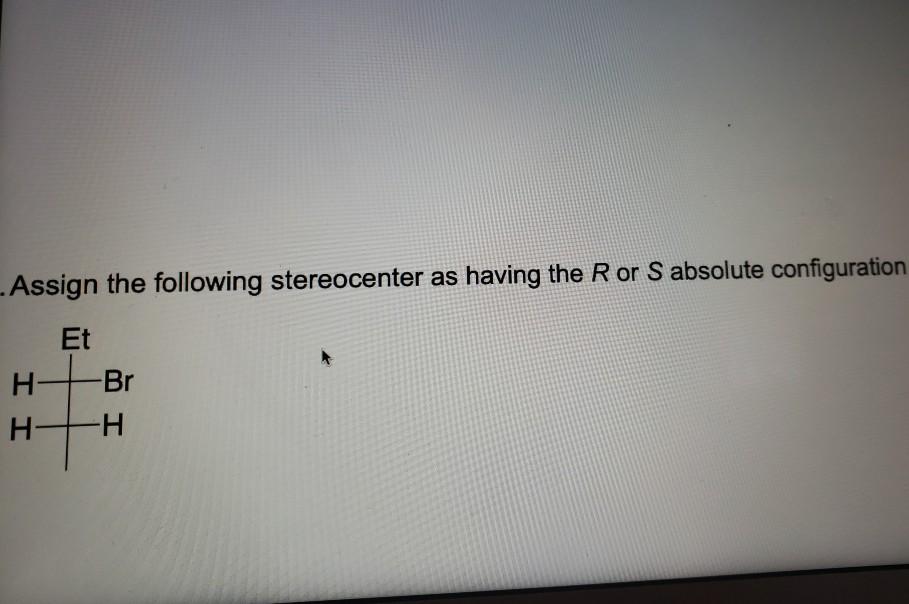 Solved - Assign the following stereocenter as having the R | Chegg.com