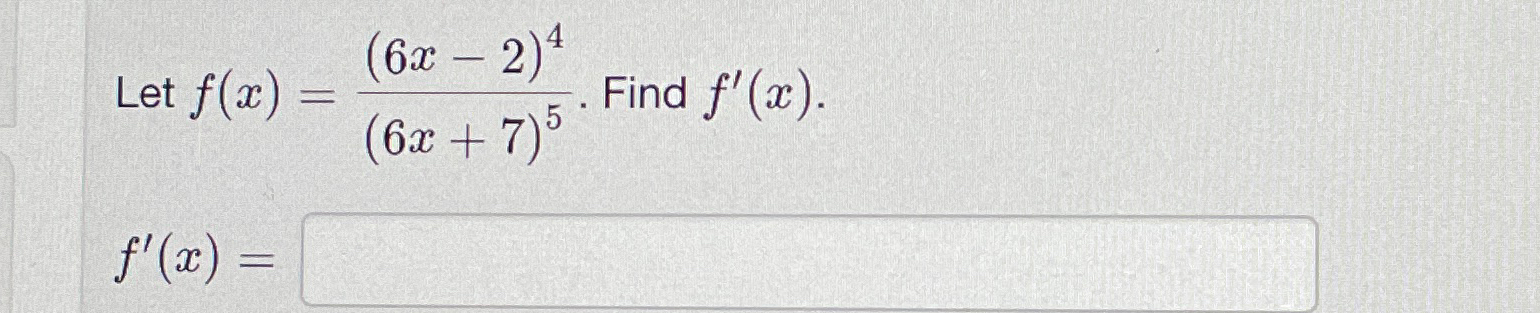Solved Let f(x)=(6x-2)4(6x+7)5. Find f'(x)f'(x)= | Chegg.com Solved Let f(x)=(6x-2)4(6x+7)5. Find f'(x)f'(x)= | Chegg.com