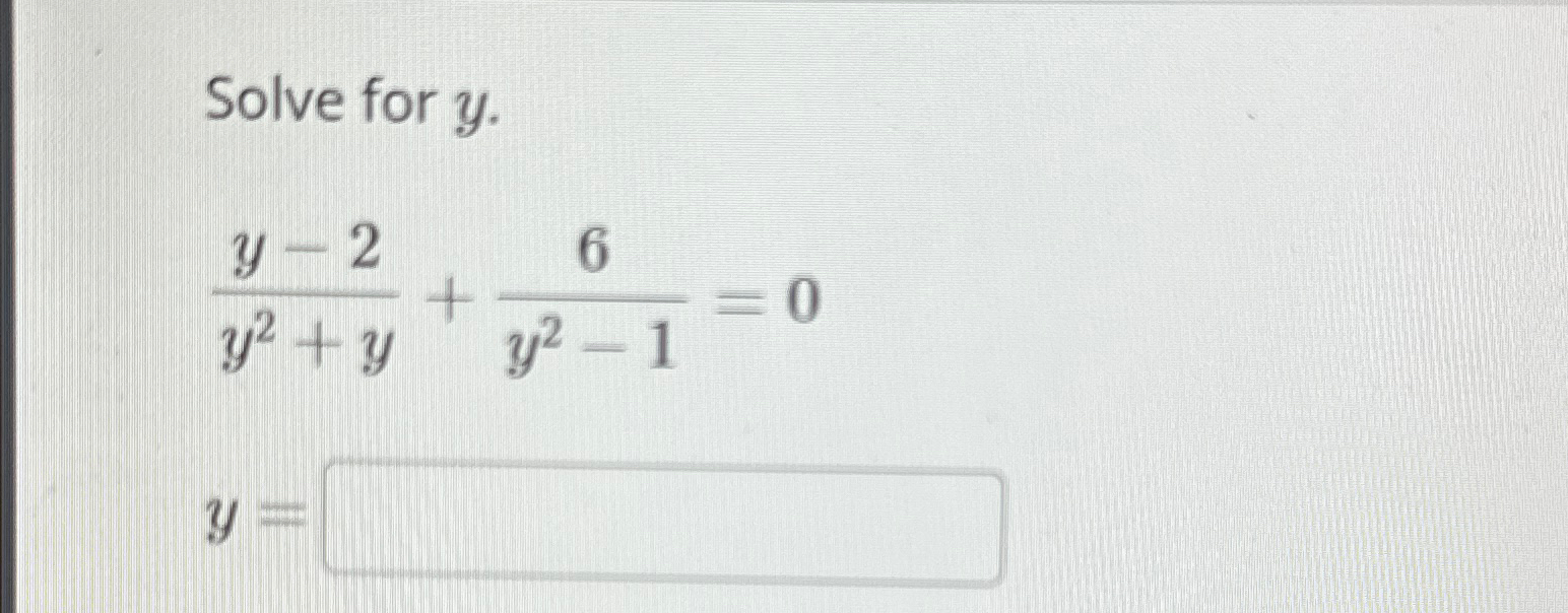 Solved Solve for y.y-2y2+y+6y2-1=0y= | Chegg.com