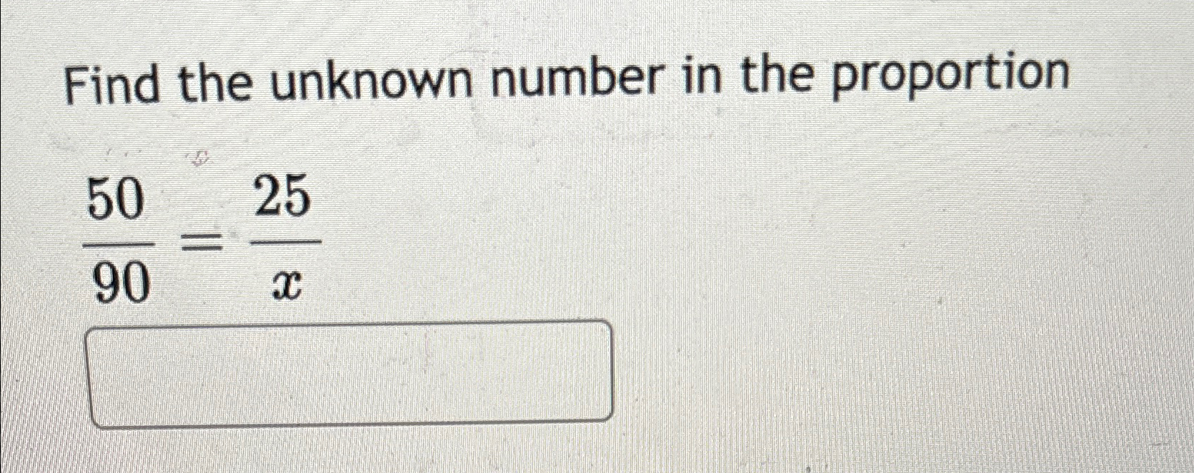 Solved Find the unknown number in the proportion5090=25x | Chegg.com