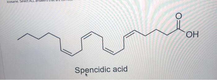 Solved icosane. Select ALL an OH Spencidic acid and it's | Chegg.com