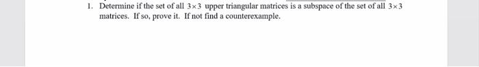 Solved 1. Determine if the set of all 3x3 upper triangular | Chegg.com