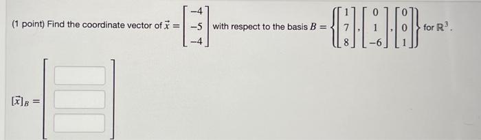 Solved (1 point) Find the coordinate vector of x=⎣⎡−4−5−4⎦⎤ | Chegg.com