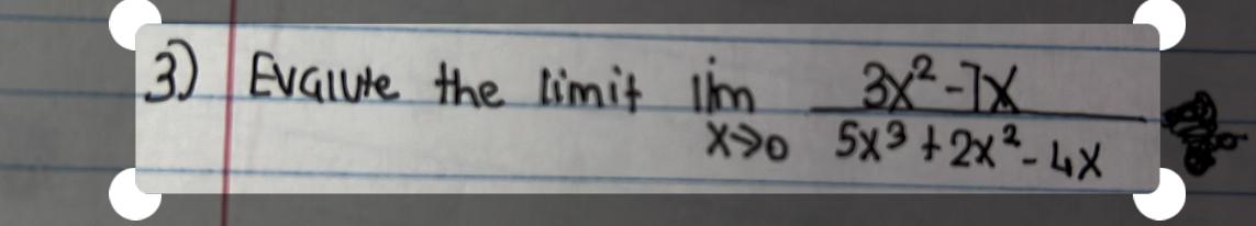 Solved Evalute the limit limx→03x2-7x5x3+2x2-4x | Chegg.com Solved Evalute the limit limx→03x2-7x5x3+2x2-4x | Chegg.com