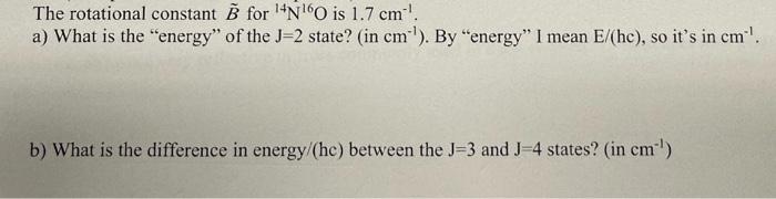 Solved The rotational constant B~ for 14 N16O is 1.7 cm−1. | Chegg.com