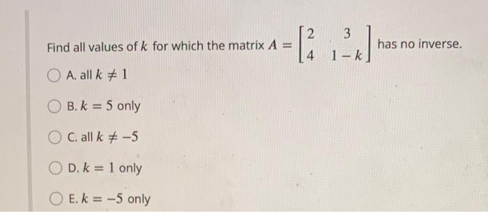 Solved Find all values of k for which the matrix A=[2431−k] | Chegg.com