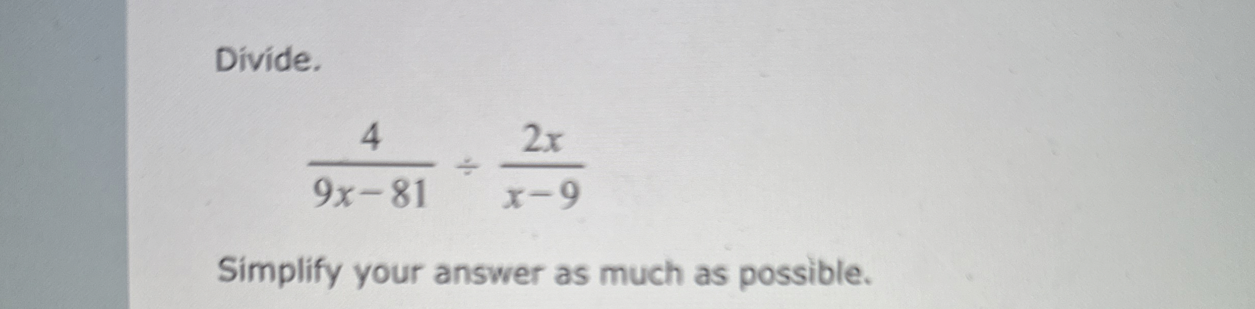 Divide.49x-81÷2xx-9Simplify your answer as much as | Chegg.com