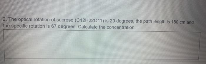 Solved 2. The optical rotation of sucrose (C12H22011) is 20 | Chegg.com