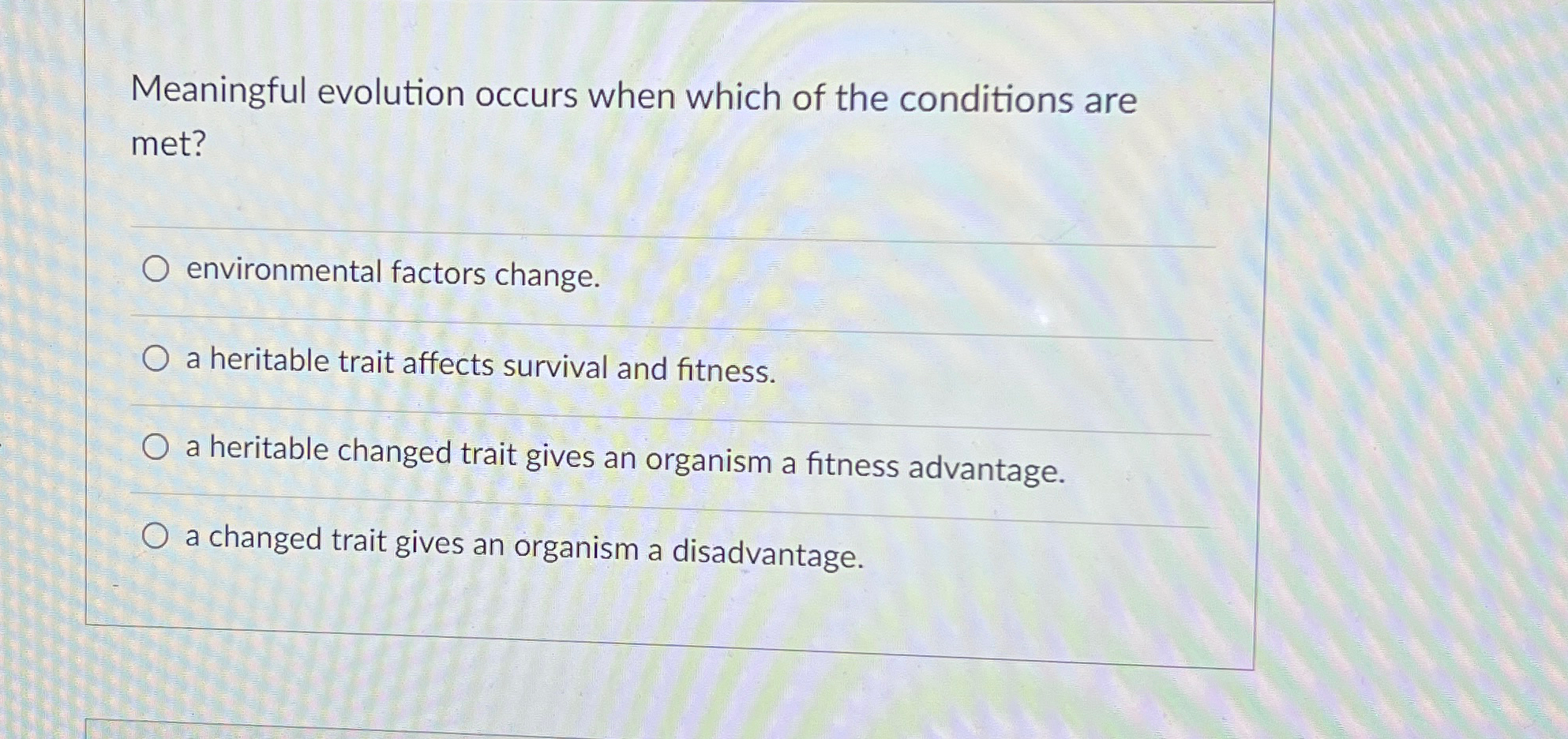Solved Meaningful evolution occurs when which of the | Chegg.com