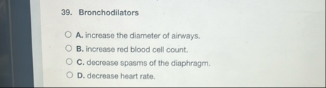 Solved BronchodilatorsA. ﻿increase the diameter of | Chegg.com