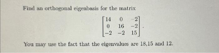 Solved Find an orthogonal eigenbasis for the matrix | Chegg.com