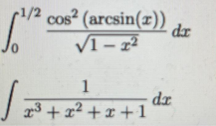 Solved ∫01/21−x2cos2(arcsin(x))dx∫x3+x2+x+11dx | Chegg.com