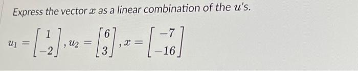 Solved Express the vector x as a linear combination of the u | Chegg.com