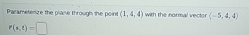 Solved Parameterize the plane through the point (1,4,4) | Chegg.com