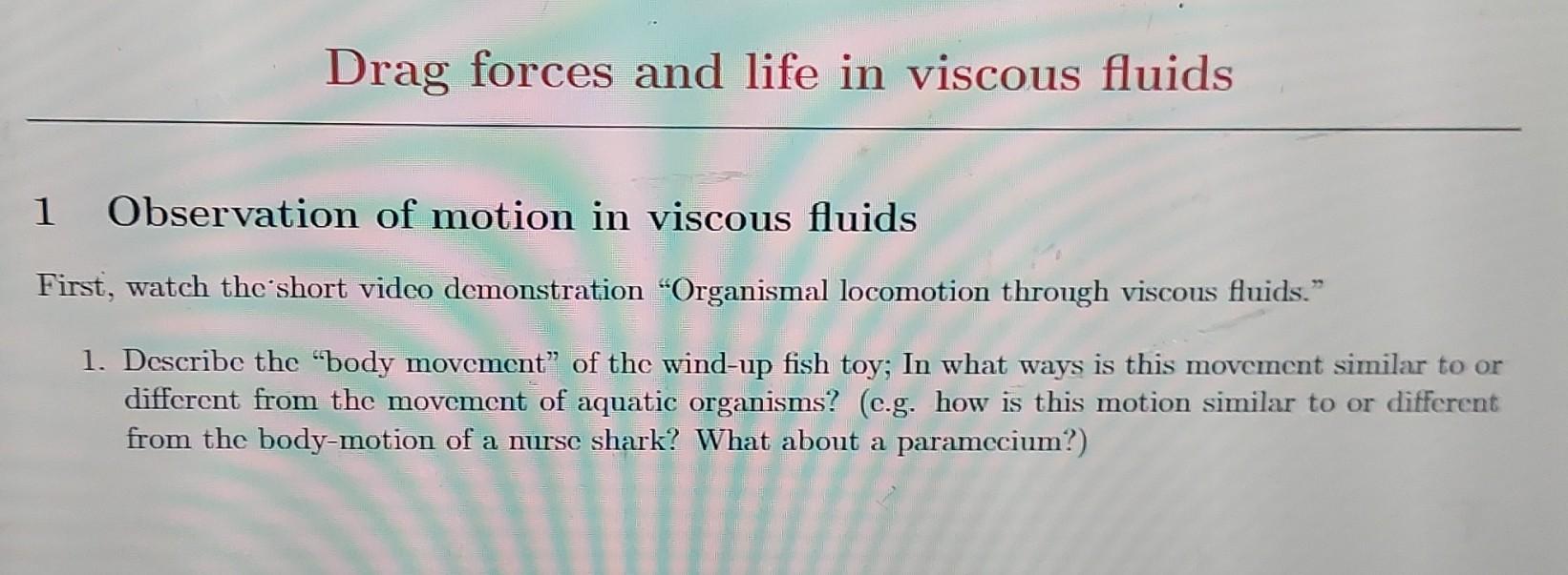 Solved Drag forces and life in viscous fluids 1 Observation | Chegg.com