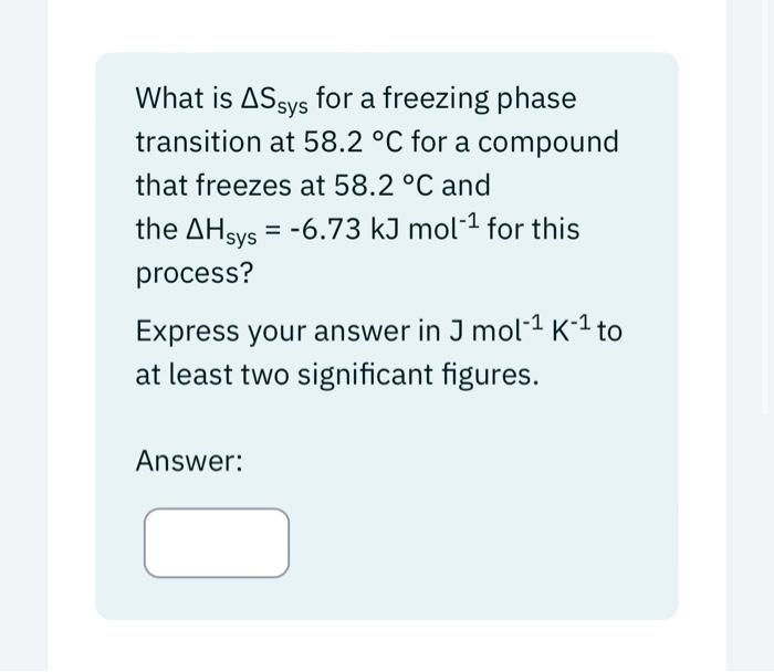 Solved What is ΔSsys for a freezing phase transition at | Chegg.com