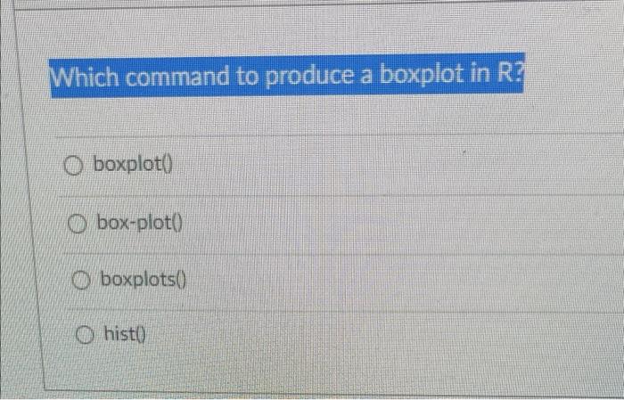 Which command to produce a boxplot in R? boxplot() | Chegg.com