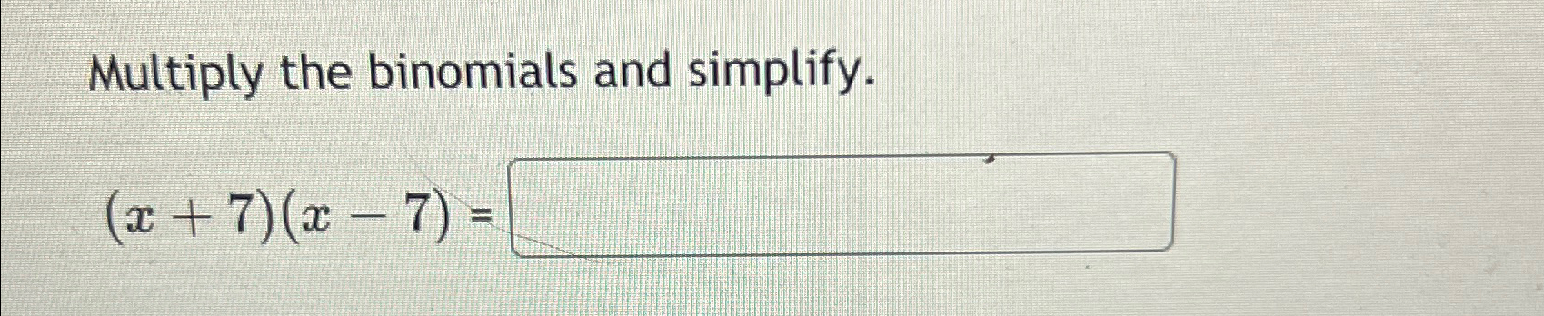 Solved Multiply the binomials and simplify.(x+7)(x-7)= | Chegg.com