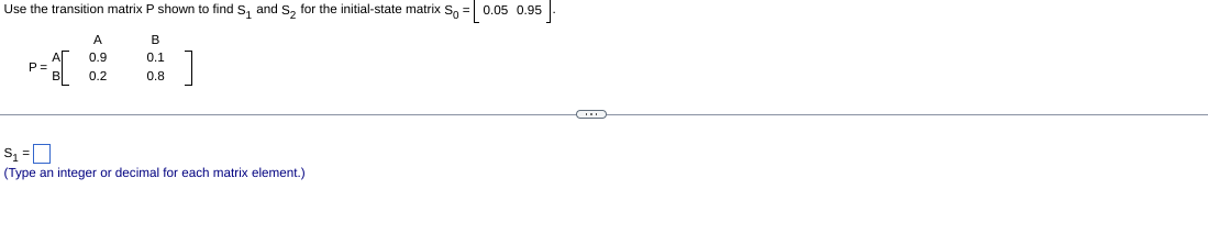 Use The Transition Matrix P ﻿shown To Find S1 ﻿and S2